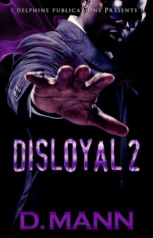Disloyal II: Dead Man Walking (Book 2) by D. Mann | Goodreads