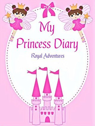 My Princess Diary: Royal Adventures by Young Authors | Goodreads