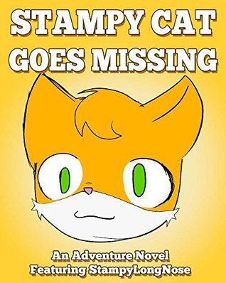 Stampy Cat Goes Missing: An Adventure Novel Featuring StampyLongNose by ...