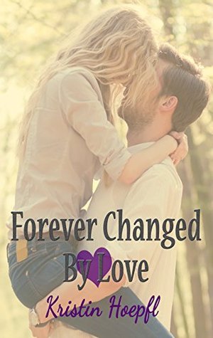 Forever Changed by Love by Kristin Hoepfl | Goodreads