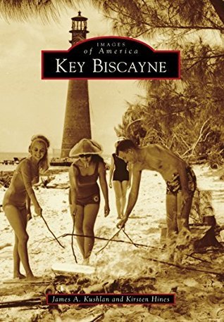 Key Biscayne (Images of America: Florida) by James A. Kushlan | Goodreads