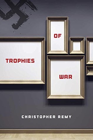 Trophies of War by Christopher Remy | Goodreads