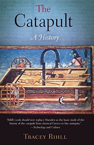 The Catapult: A History by Tracey Rihll | Goodreads