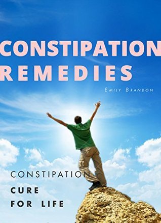 Constipation: Remedies to cure constipation easily. by Emily Brandon ...
