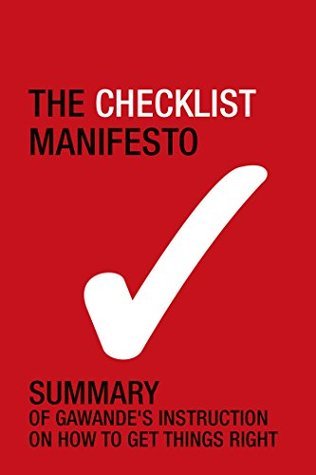 The Checklist Manifesto: Summary of Gawande's Instruction on How to Get ...