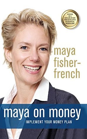 Maya on Money: Implement your money plan by Maya Fisher-French | Goodreads