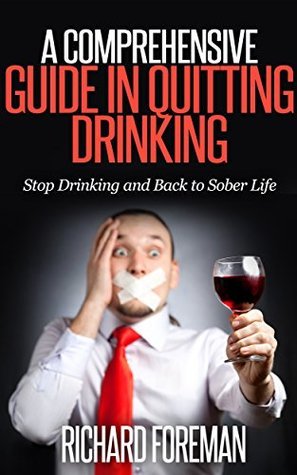 A Comprehensive Guide in Quitting Drinking: Stop Drinking and Back to ...