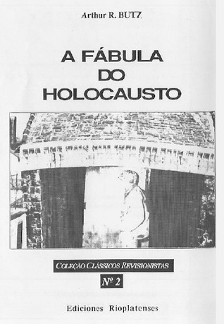 A Fábula do Holocausto by Arthur R. Butz | Goodreads