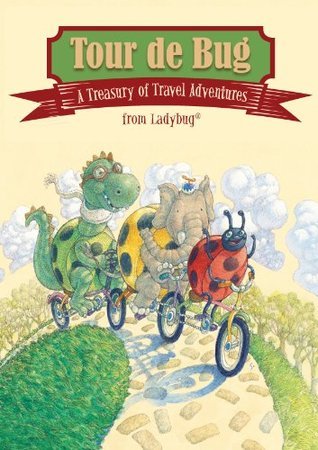 Tour de Bug: A Treasury of Travel Adventures from Ladybug by Andrea ...