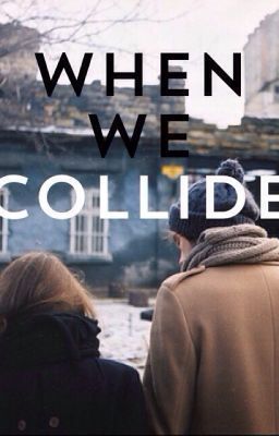 When We Collide by fluffycashton | Goodreads