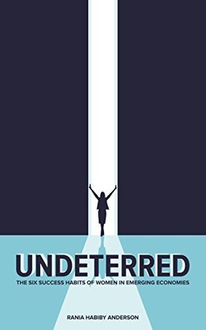 Undeterred: The Six Success Habits of Women in Emerging Economies by ...
