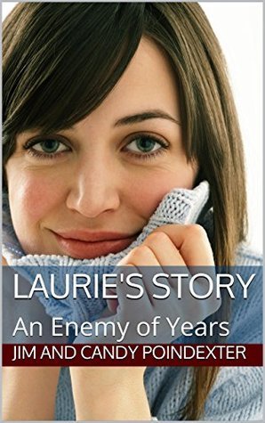 Laurie's Story: An Enemy of Years by Jim and Candy Poindexter | Goodreads
