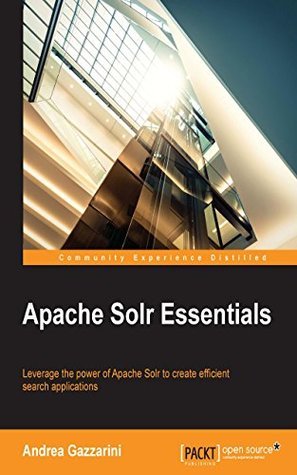 Apache Solr Essentials by Andrea Gazzarini | Goodreads