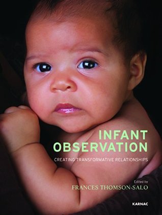 Infant Observation: Creating Transformative Relationships by Frances ...