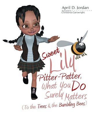 Sweet Lily Pitter Patter, What You Do Surely Matters: by April D ...