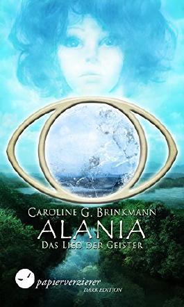 Alania: Das Lied der Geister by Caroline G. Brinkmann | Goodreads