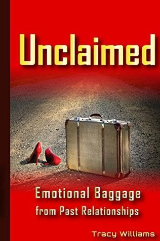 Unclaimed: Emotional Baggage From Past Relationships by Tracy Williams ...