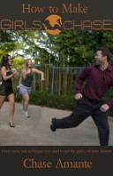 How to Make Girls Chase by Chase Amante | Goodreads