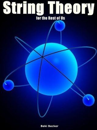 String Theory for the Rest of Us but not for Dummies: String Theory ...