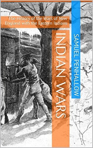 Indian Wars: The History of the Wars of New England with the Eastern ...