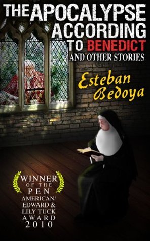 The Apocalypse According To Benedict & Other Stories by Esteban Bedoya ...