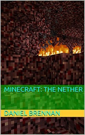 Minecraft: The Nether by Daniel Brennan | Goodreads