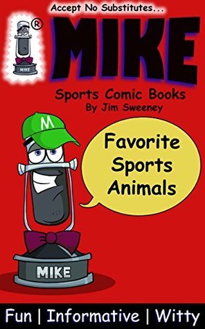 MIKE Favorite Sports Animals: Sports Comic Books by Jim Sweeney | Goodreads