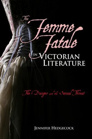 The Femme Fatale in Victorian Literature: The Danger and the Sexual Threat, Student Edition by ...