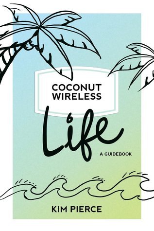 Coconut Wireless Life by Kim Pierce | Goodreads