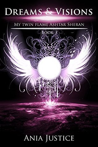 Dreams & Visions (My Twin Flame Ashtar Sheran Book 3) by Ania Justice ...