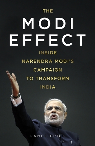 The Modi Effect - Inside Narendra Modi's Campaign To Transform India by ...
