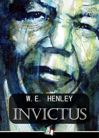 Invictus by William Ernest Henley | Goodreads