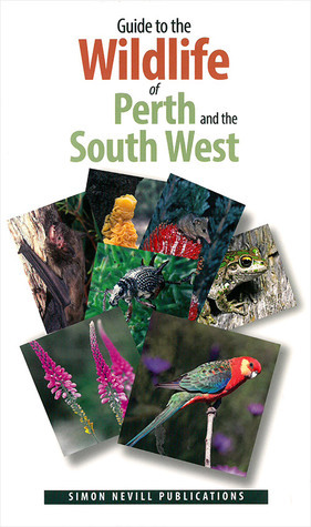 Guide to the Wildlife of Perth and the South West by Simon Nevill ...