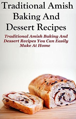 Amish Baking Recipes: Traditional Amish Baking and Dessert Recipes You ...