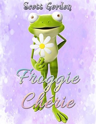 Froggie Chérie (French Edition) by Scott Gordon | Goodreads