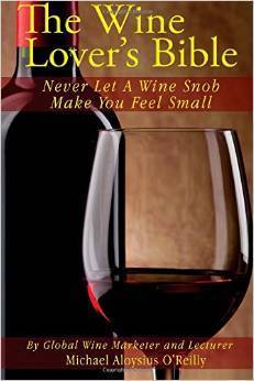 The Wine Lover's Bible: Never Let a Wine Snob Make You Feel Small by ...