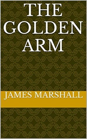The Golden Arm by James Marshall | Goodreads