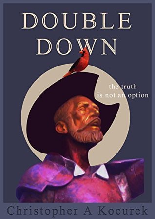 Double Down: The truth is not an option by Christopher Kocurek | Goodreads