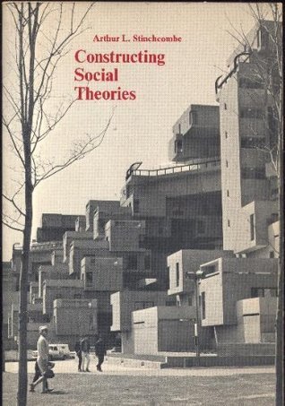Constructing Social Theories by Arthur L. Stinchcombe | Goodreads