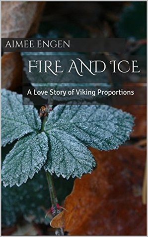 Fire and Ice: A Love Story of Viking Proportions by Aimee Engen | Goodreads