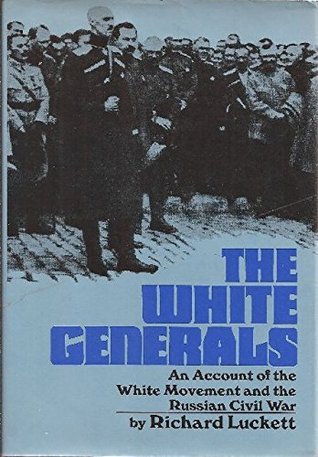 The White Generals: An Account of the White Movement and the Russian ...