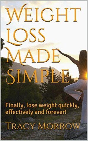 Weight Loss Made Simple: How to Lose Weight With Real Results by Tracy ...