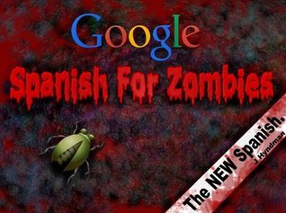 Google Spanish for Zombies by Jennifer Hyndman | Goodreads
