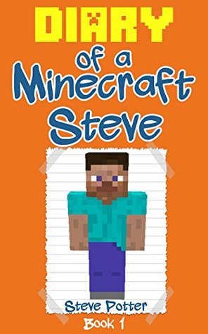 MINECRAFT: Diary of a Minecraft Steve: Book 1 (An Unofficial Minecraft ...