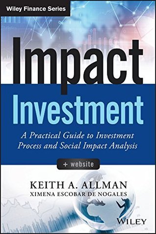 Impact Investment: A Practical Guide to Investment Process and Social ...