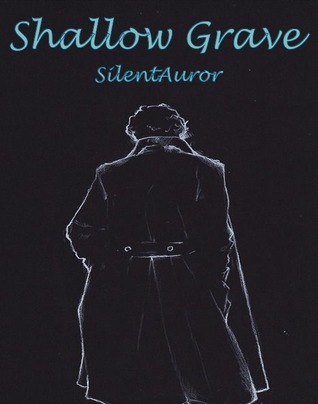 Shallow Grave by silentauror | Goodreads