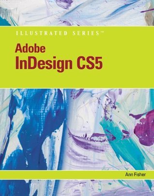 Adobe InDesign CS5 Illustrated by Ann Fisher | Goodreads