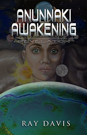 Anunnaki Awakening: Revelation by Ray A. Davis | Goodreads