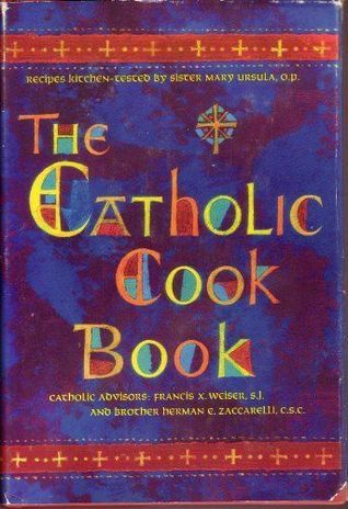 The Catholic Cookbook : Traditional Feast and Fast Day Recipes by ...
