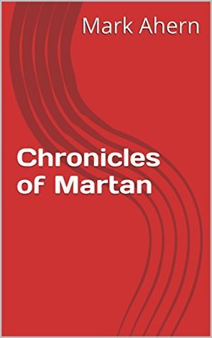 Chronicles of Martan by Mark Ahern | Goodreads